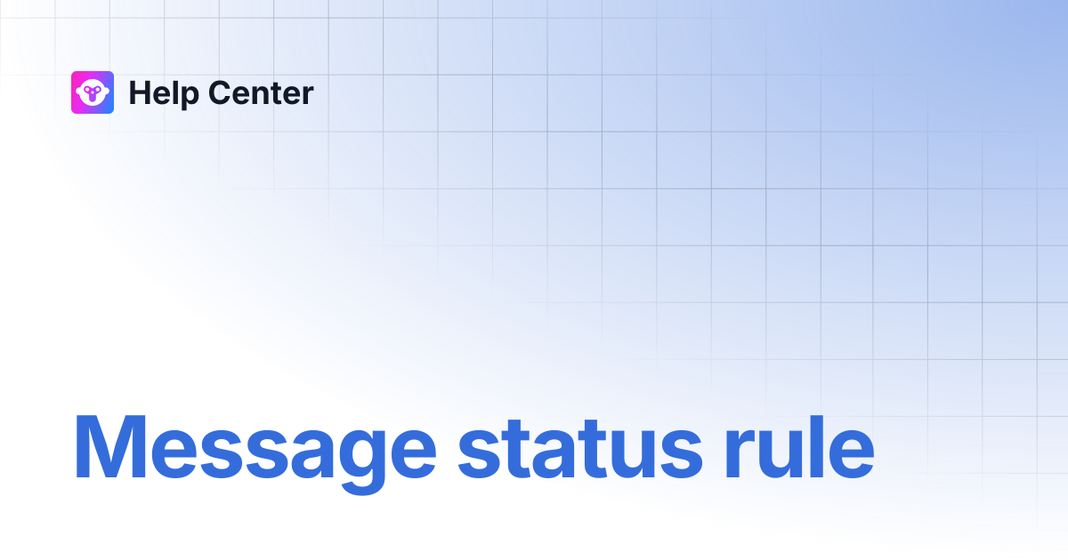 Message status rule | Help Center