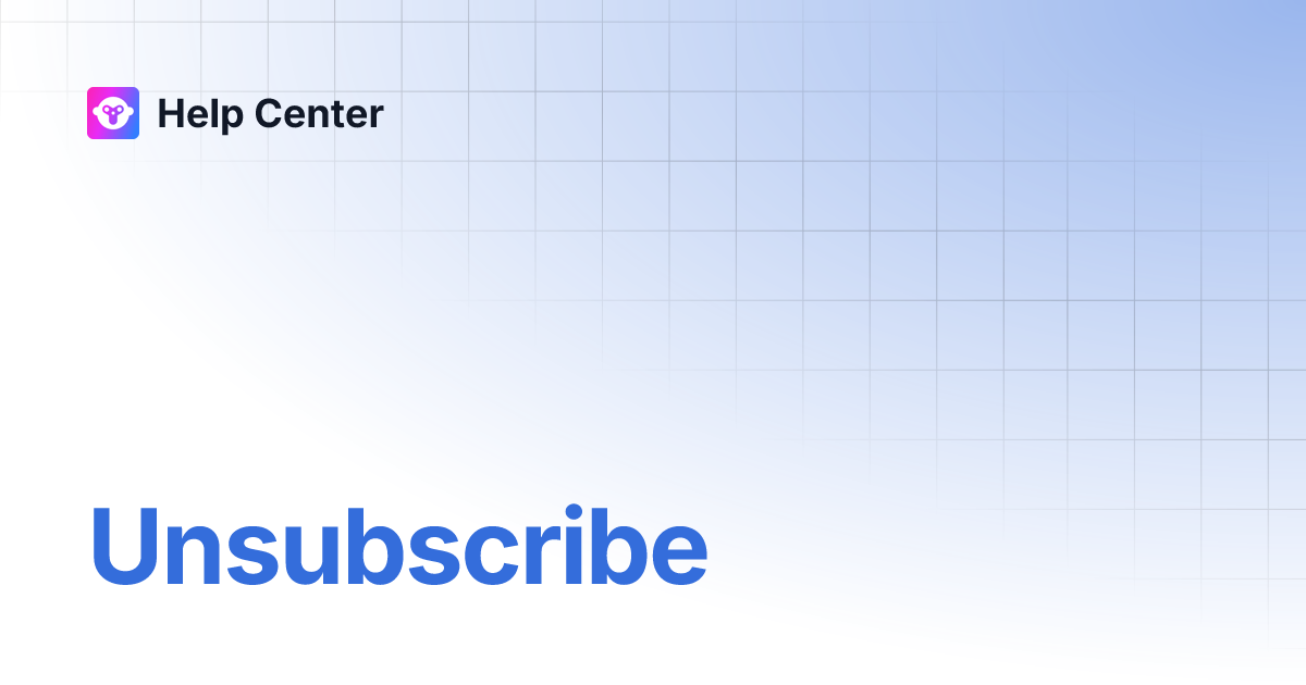 Unsubscribe | Help Center