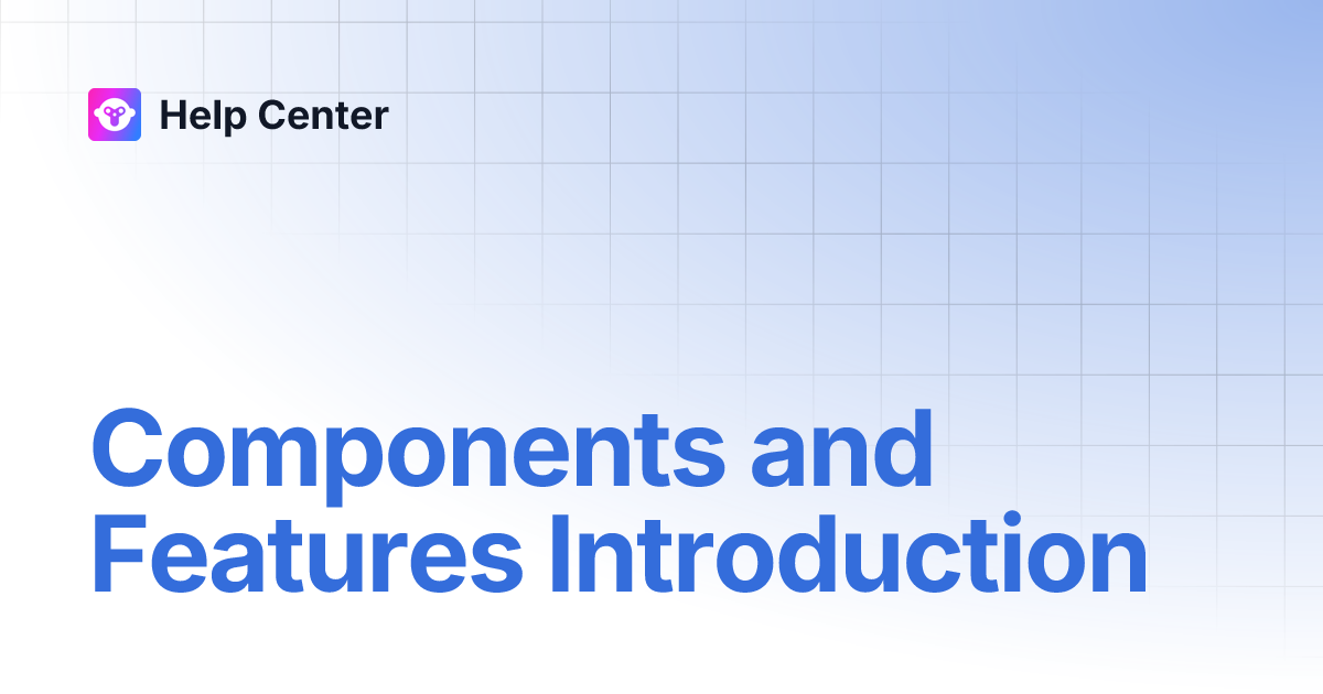 Components and Features Introduction | Help Center