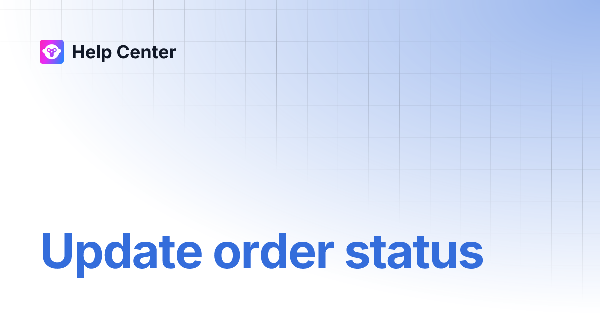 Update order status | Help Center