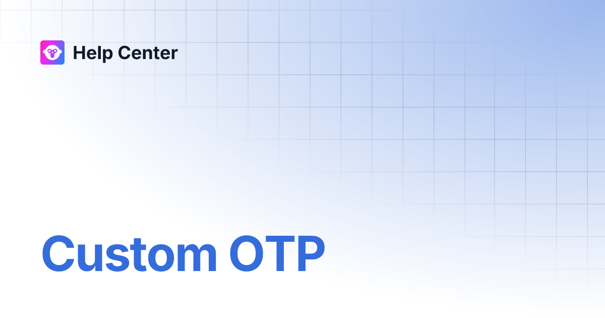 Custom OTP | Help Center Custom OTP | Help Center