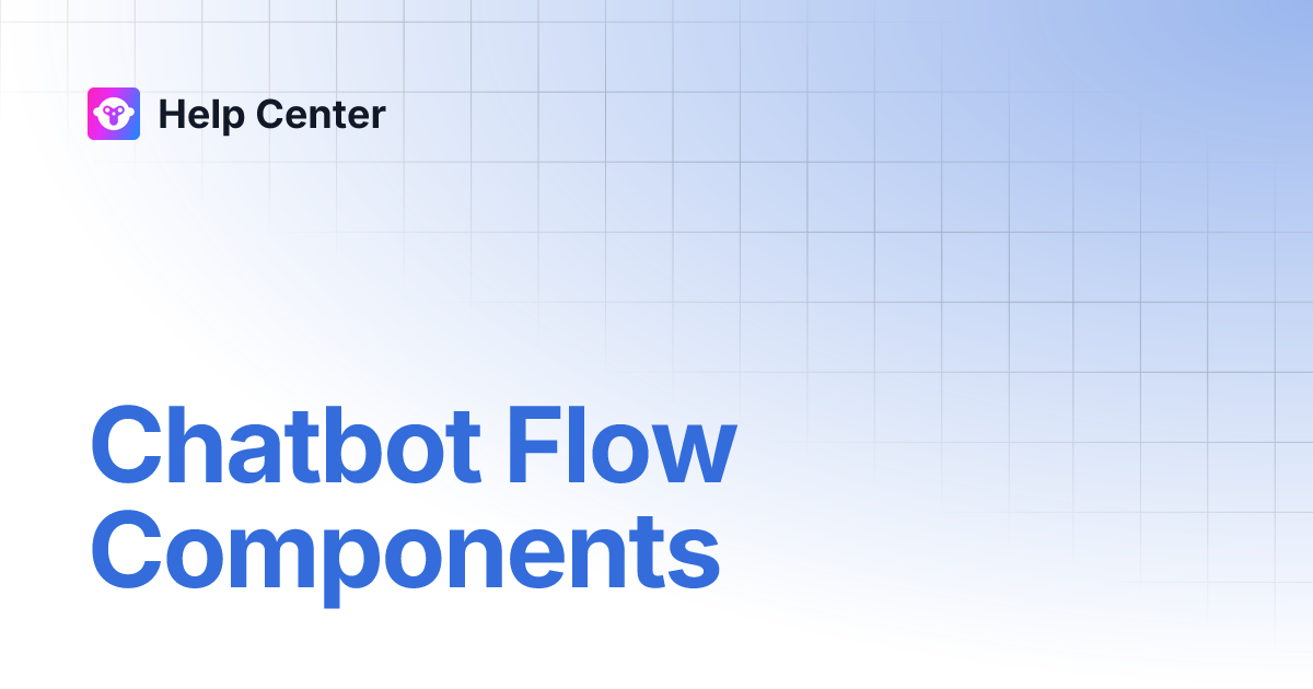 Chatbot Flow Components | Help Center