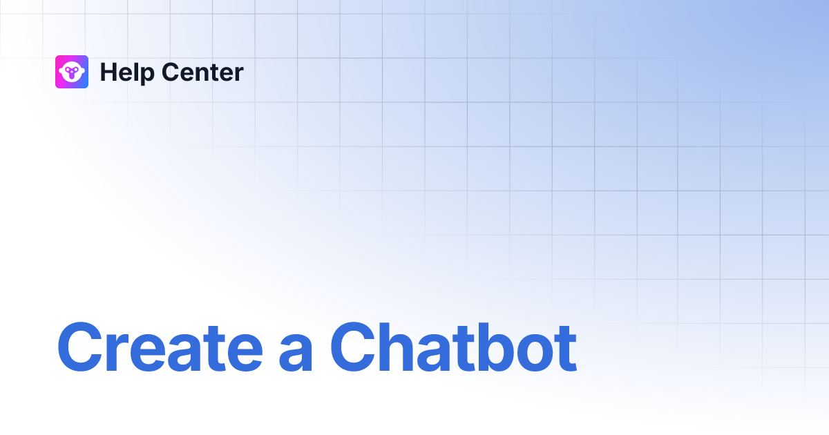 Create a Chatbot | Help Center