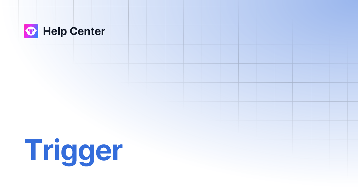 Trigger | Help Center
