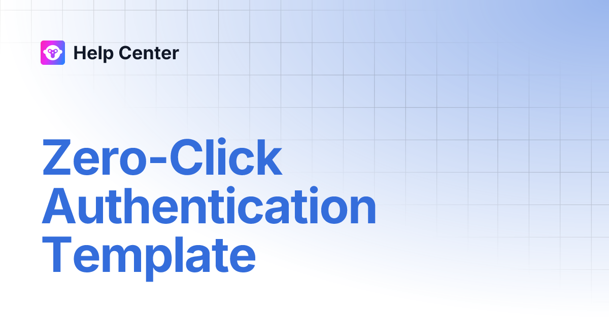 Zero-Click Authentication Template | Help Center