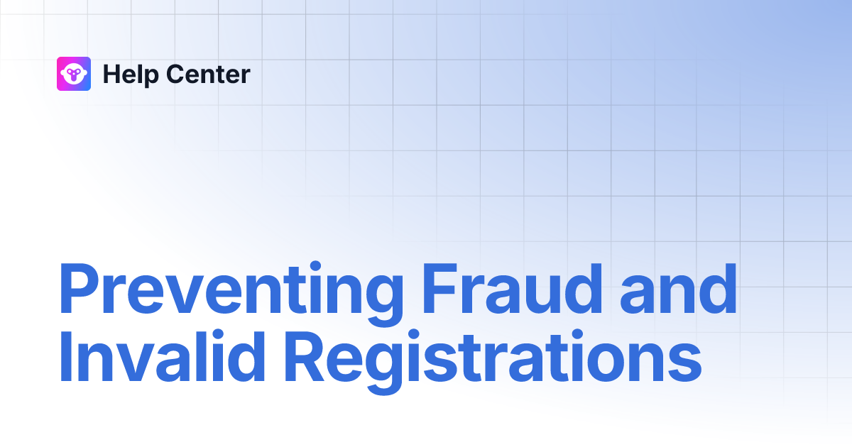 Preventing Fraud and Invalid Registrations | Help Center