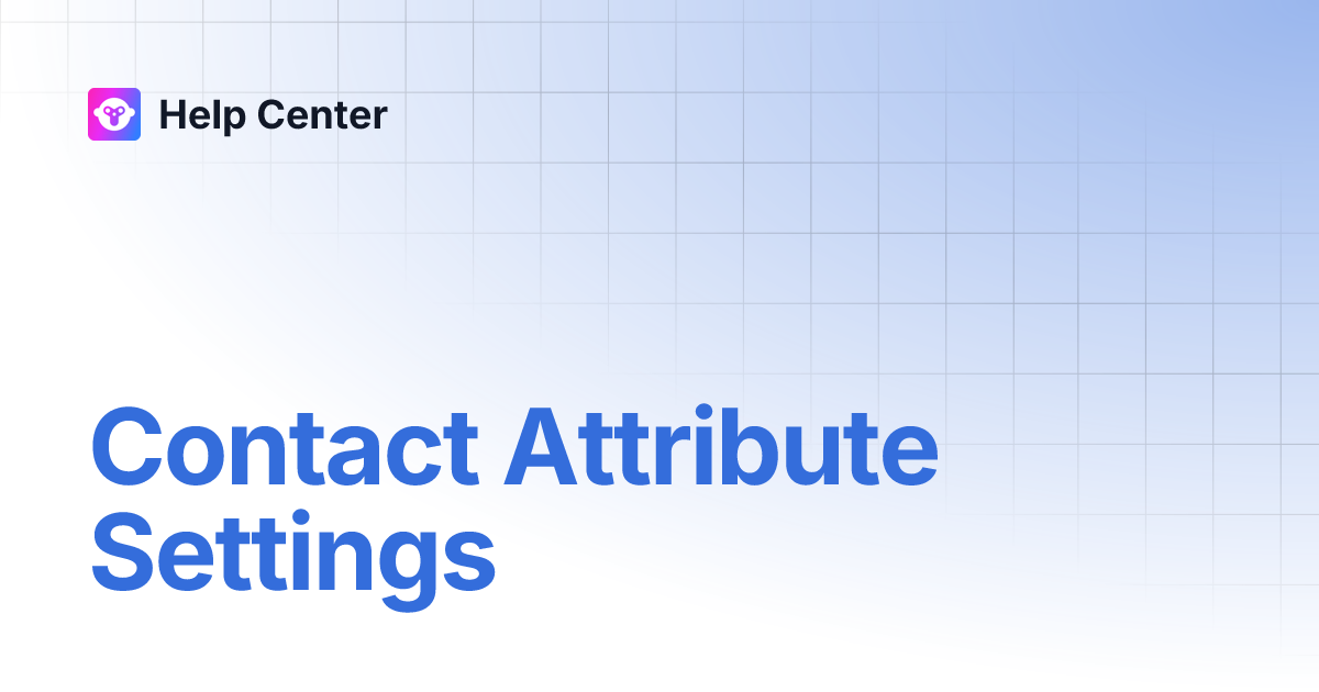 Contact Attribute Settings | Help Center