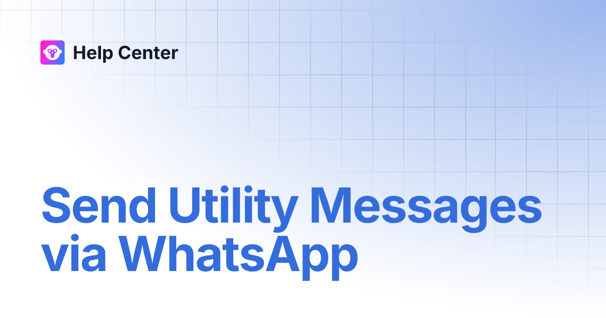 Send Utility Messages via WhatsApp | Help Center