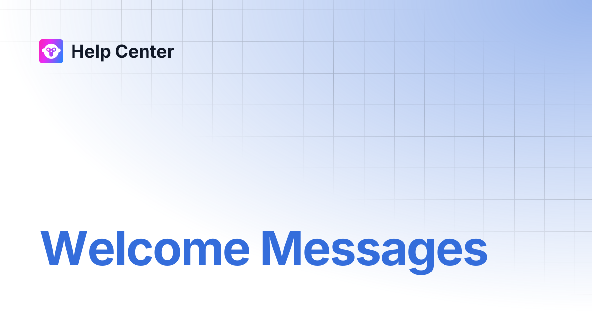 Welcome Messages | Help Center