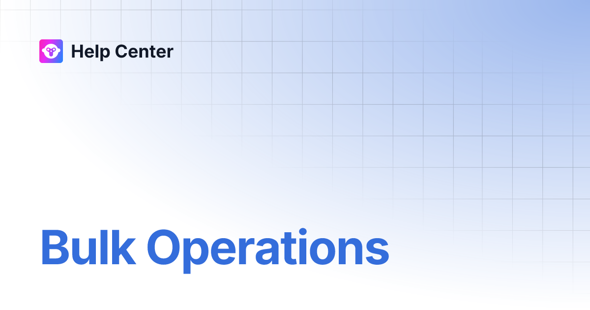 Bulk Operations | Help Center
