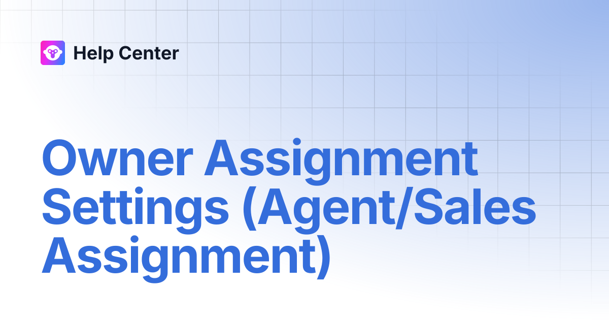 Owner Assignment Settings (Agent/Sales Assignment) | Help Center