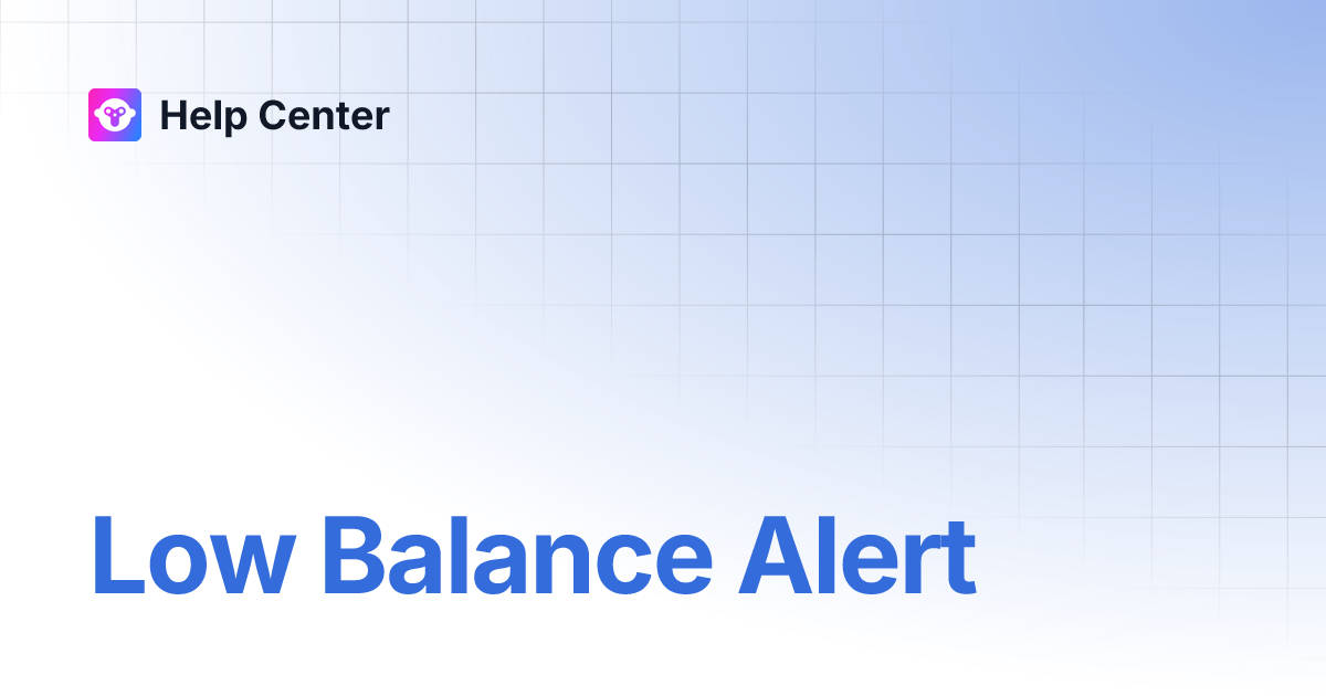 Low Balance Alert | Help Center